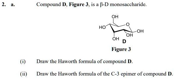SOLVED: Compound D, Figure 3, is a Î²-D monosaccharide. OH HO OH OH OH ...