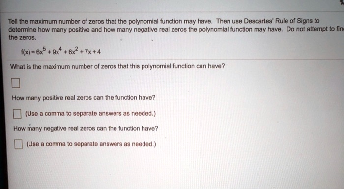 SOLVED: Tell the maximum number of zeros that the polynomial function may have. Then use ...