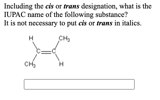 including the cis or trans designation what is the iupac name of the following substance it is ...