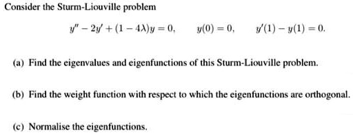 Consider the Sturm-Liouville problem y” - 2y' + (1 - 4λ)y = 0, y(0) = 0, y'(1) - y(1) = 0. (a ...