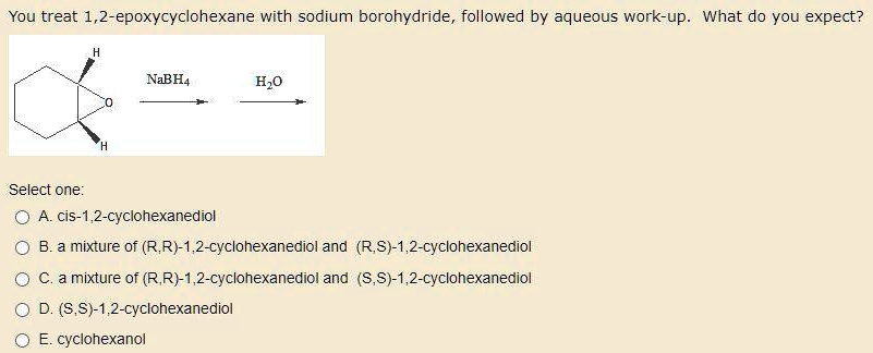 SOLVED: You treat 1,2-epoxycyclohexane with sodium borohydride ...