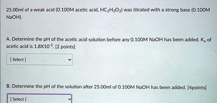 SOLVED: 25.00 mL of a weak acid (0.100 M acetic acid, HC2H3O2) was ...