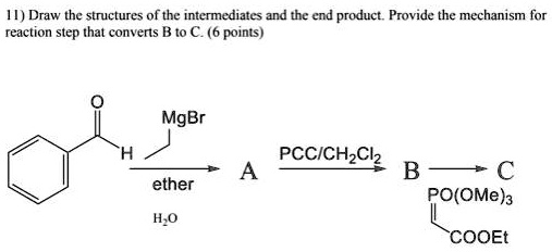 SOLVED: 11 Draw the structures of the intermediates and the end product ...