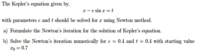 the kepler equation given by sin x t with parameters and should be solved for using newton ...