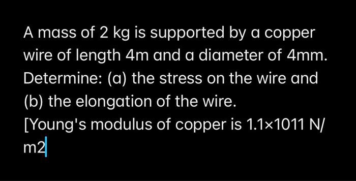 SOLVED: A mass of 2 kg is supported by a copper wire of length 4m and a ...