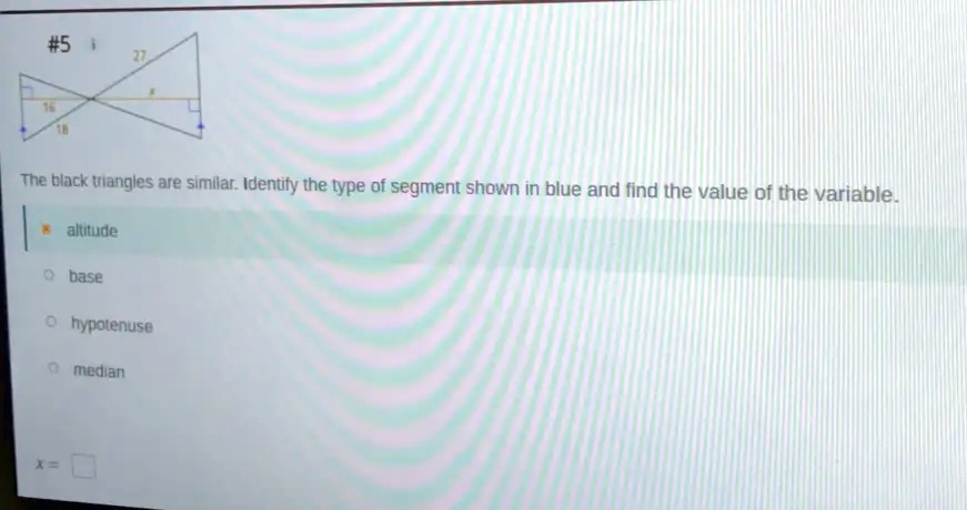 #5 27 16 18 The black triangles are similar. Identify the type of segment shown in blue and find ...