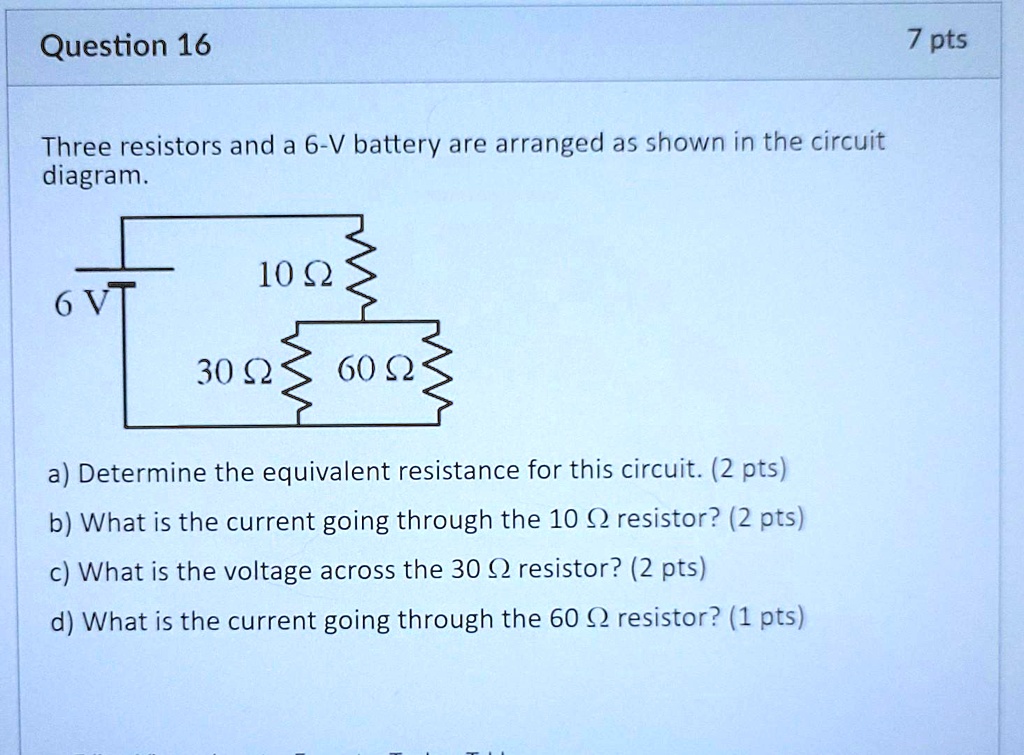 SOLVED: Question 16 7 pts Three resistors and a 6-V battery are ...