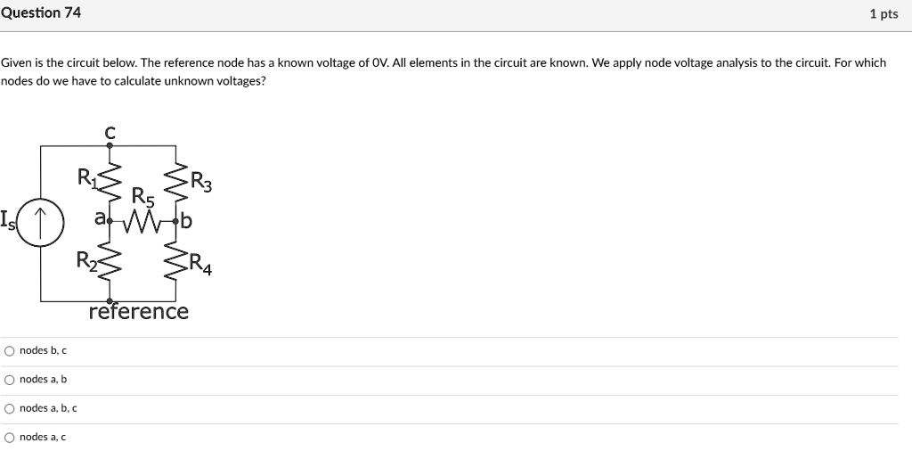 Question 74 1 pts Given is the circuit below. The reference node has a ...