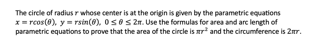The circle of radius r whose center is at the origin is given by the parametric equations x ...