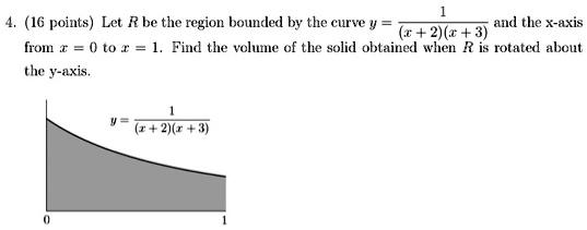 SOLVED: (16 points) Let Rbe the region bounded by the curve W aid the X ...