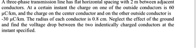 SOLVED: A three-phase transmission line has flat horizontal spacing ...