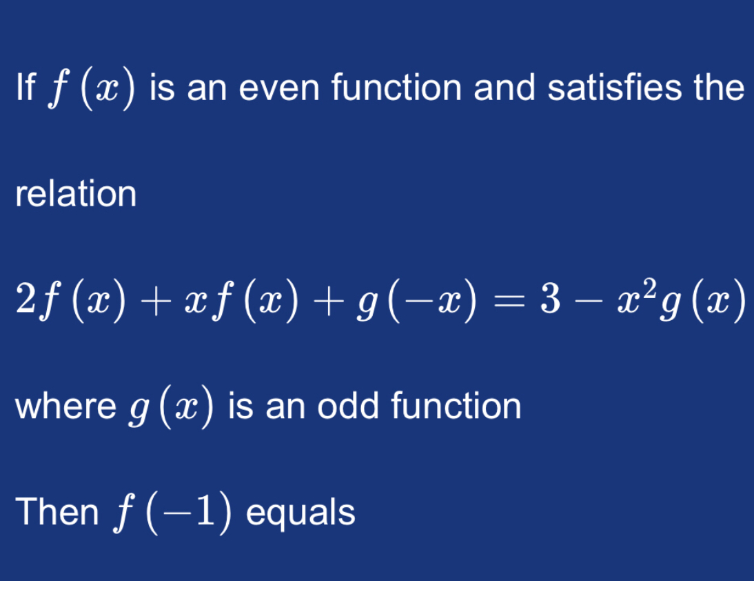 SOLVED: If f(x) is an even function and satisfies the relation 2 f(x)+x f(x)+g(-x)=3-x^2 g(x ...