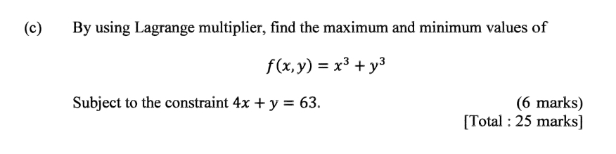 SOLVED: (c) By using Lagrange multiplier, find the maximum and minimum values of f(x, y)=x^3+y^3 ...