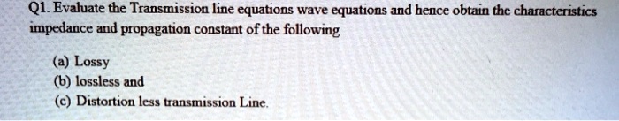 Solved Evaluate The Transmission Line Equations Wave Equations And