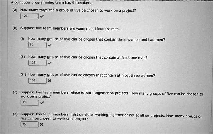 A computer programming team has 9 members. (a) How many ways can a group of five be chosen to ...