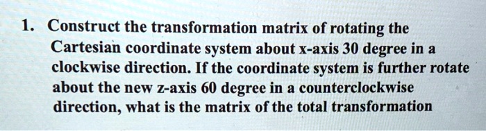 SOLVED: Construct the transformation matrix for rotating the Cartesian ...
