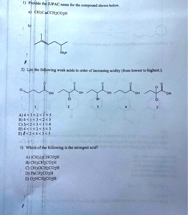 1) Provide the IUPAC name for the compound shown below. a) CH3C?CCH2CO2H b) CO?H 2) List the ...