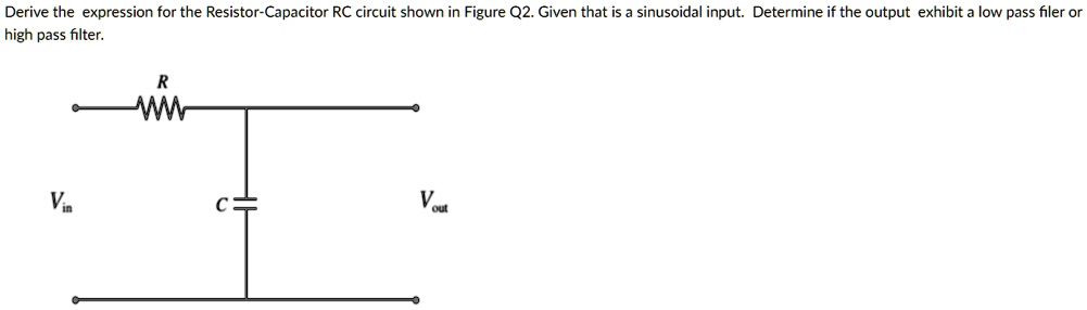 derive the expression for the resistor capacitor rc circuit shown in figure q2 given that is ...