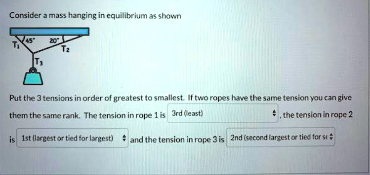 consider a mass hanging in equilibrium as shown put the 3 tensions in ...