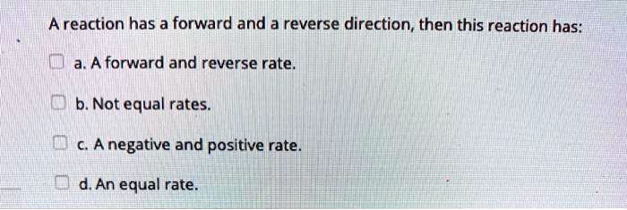SOLVED: A reaction has a forward and a reverse direction, then this ...