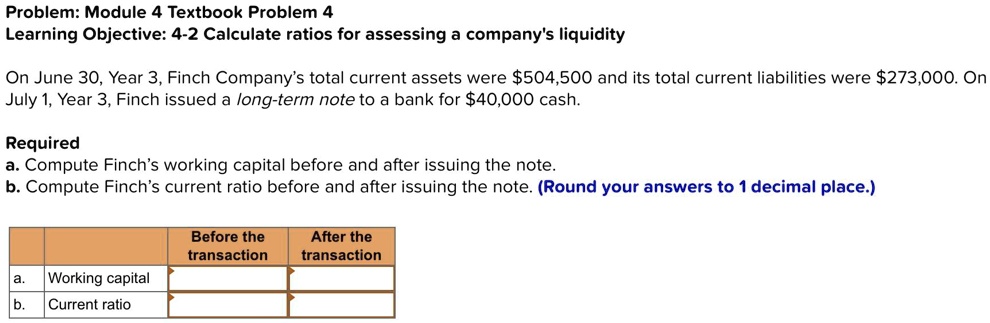 Problem: Module 4 Textbook Problem 4 Learning Objective: 4-2 Calculate ratios for assessing a ...