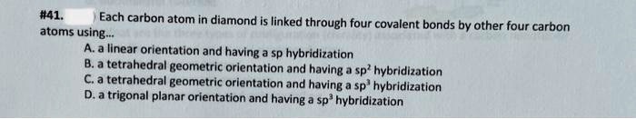 SOLVED: #41 Each carbon atom in diamond is linked through four covalent ...