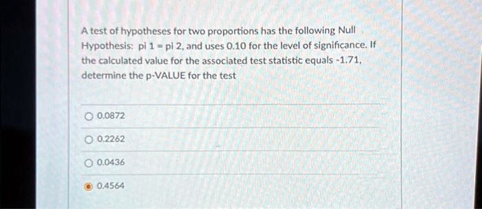 SOLVED: A test of hypotheses for two proportions has the following Null ...
