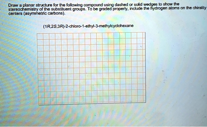 Draw planar structure for the following compound using dashed or solid ...