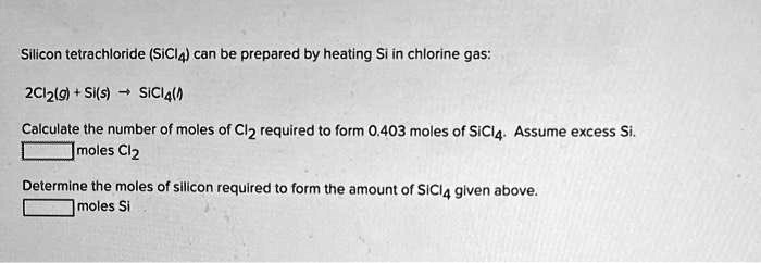 SOLVED: Silicon tetrachloride (SiCl4) can be prepared by heating Si in ...