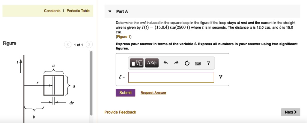 Constants | Periodic Table Figure 1 of 1 > b a Part A Determine the emf induced in the square ...