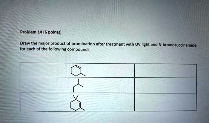 SOLVED: Problem 14 (6 points) Draw the major product of bromination after treatment with UV ...