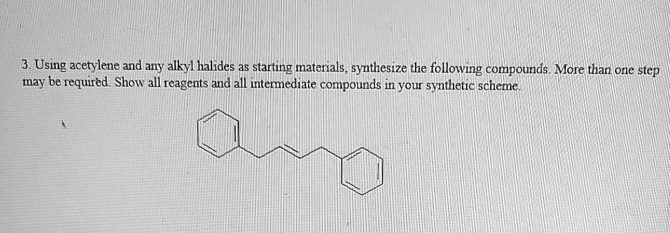 SOLVED: Using acetylene ad any alkyl halides as starting materials, synthesize the following ...
