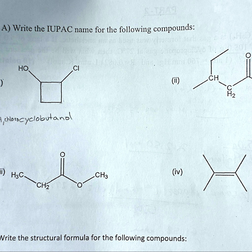 A) Write the IUPAC name for the following compounds: HO Cl ) 1 ...