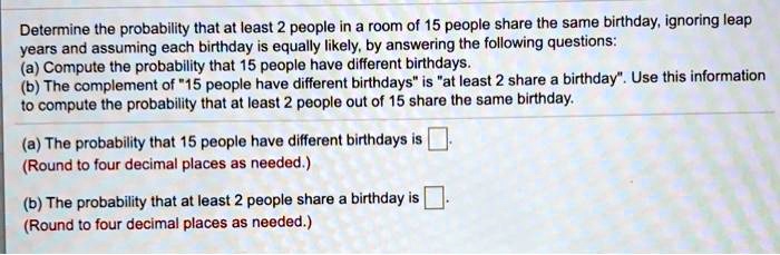 determine the probability that at least 2 people in a room of 15 people ...