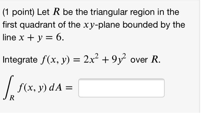 1 point let r be the triangular region in the first quadrant of the xy plane bounded by the line ...