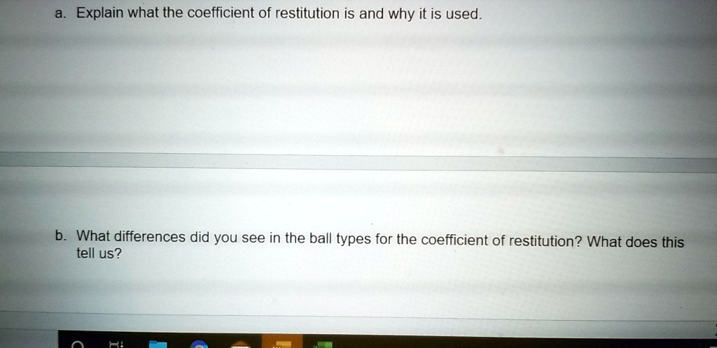 SOLVED: Explain what the coefficient of restitution is and why it is ...