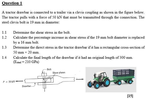 Question 1 A tractor drawbar is connected to a trailer via a clevis coupling as shown in the ...