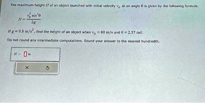 The maximum height H of an object launched with initial velocity v0 at an angle θ is given by ...