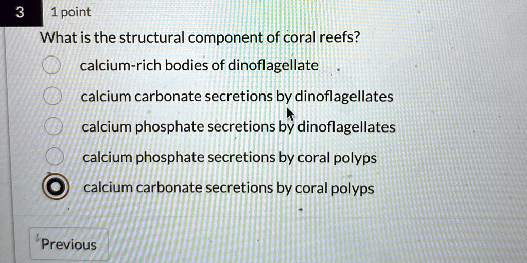 3 1 point What is the structural component of coral reefs? calcium-rich ...
