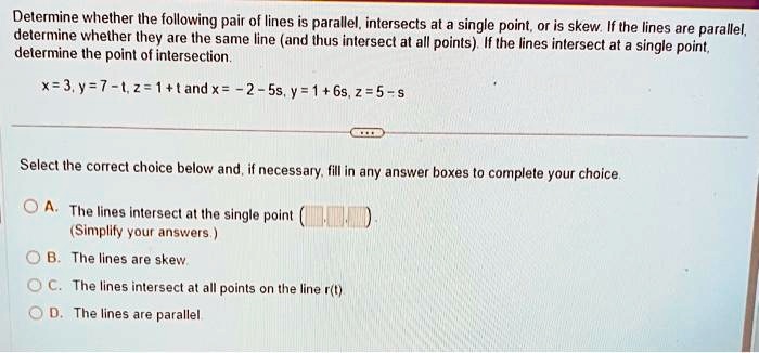 SOLVED: Determine whether the following pair of lines is parallel. intersects at a single point ...