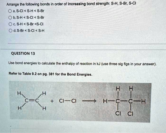 Arrange the following bonds in order of increasing bond strength: S-H ...