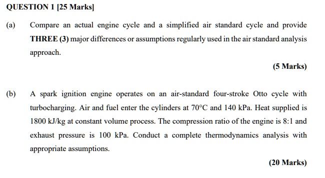SOLVED: internal combustion engine QUESTION 1 [25 Marks] (a) Compare an ...