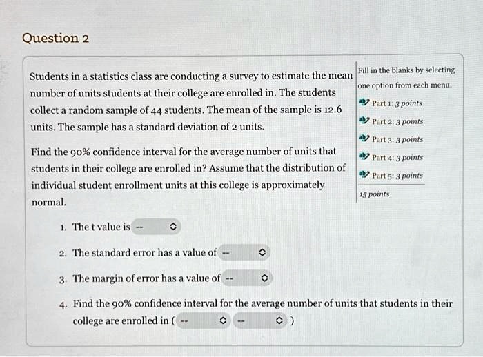 SOLVED: Question 2 Fill in the blanks by selecting Students in a statistics class are conducting ...