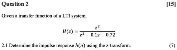 SOLVED: Question 2 [15] Given a transfer function of a LTI system z2 2.1 Determine the impulse ...