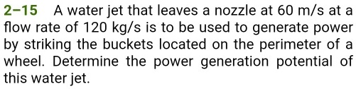 2 15 a water jet that leaves a nozzle at 60 ms at a flow rate of 120 ...