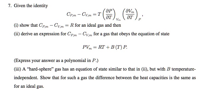 7. Given the identity CP,m - CV,m = T ((∂ P)/(∂ T))Vm((∂ Vm)/(∂ T))P ...