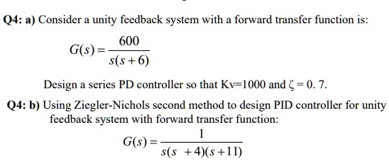 SOLVED: Q4: a) Consider a unity feedback system with a forward transfer function of: 600 s(5 + 6 ...