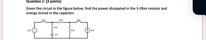 SOLVED: Given the circuit in the figure below, find the power dissipated in the 3-Ohm resistor ...