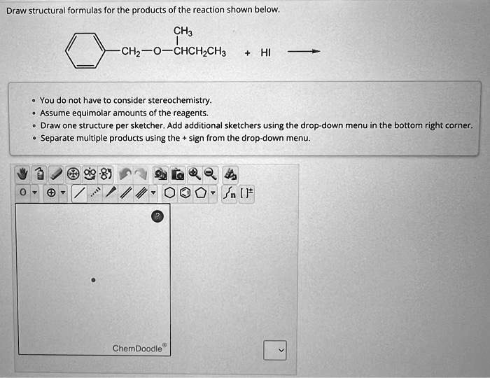 Draw structural formulas for the products of the reaction shown below. CH3 | -CH2-O-CHCH2CH3 ...