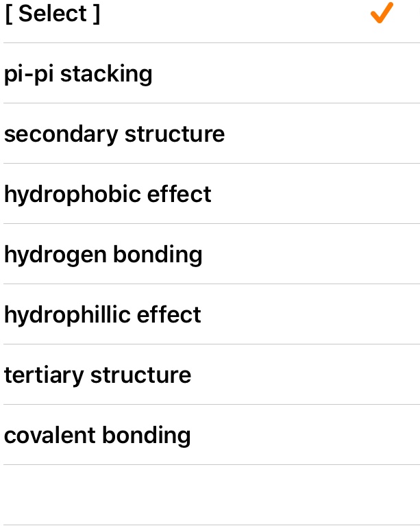 SOLVED:[ Select ] pi-pi stacking secondary structure hydrophobic effect ...